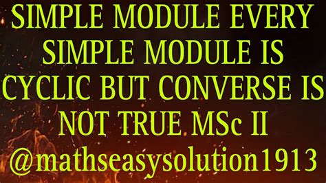 simple module every simple module is cyclic but converse is not true msc ii