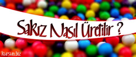 Bir tık kadar yakınında kursun biz Sakız Nasıl Üretilir