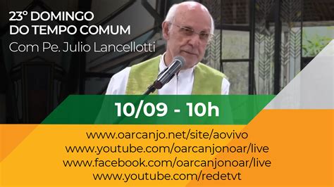 Missa do 23º Domingo do Tempo Comum Pe Julio Lancellotti 10 09