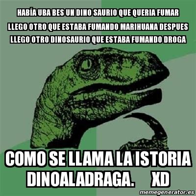 Meme Filosoraptor HabÃa uba bes un dino saurio que queria fumar