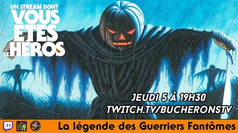Twitch BucheronsTV LDVLEH La légende des Guerriers Fantômes YouTube