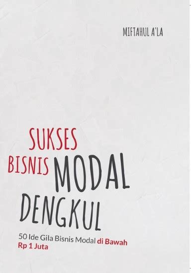 Sukses Bisnis Modal Dengkul Ide Gila Bisnis Modal Di Bawah Rp