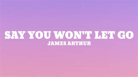 James Arthur Say You Won T Let Go Lyrics Youtube