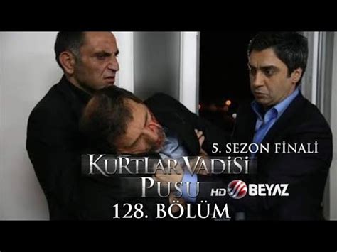 Kurtlar Vadisi Pusu 128 Bölüm 5 Sezon Finali Beyaz TV FULL HD YouTube