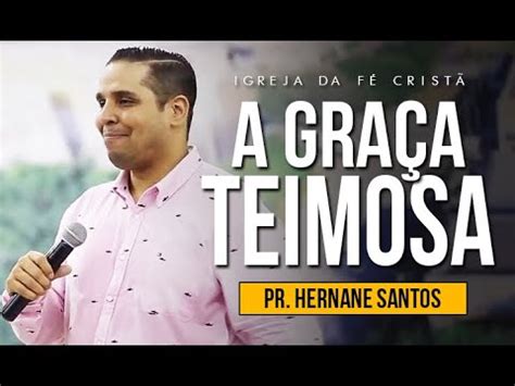 PR HERNANE SANTOS GRAÇA TEIMOSA 2018 IGREJA DA FÉ CRISTÃ YouTube