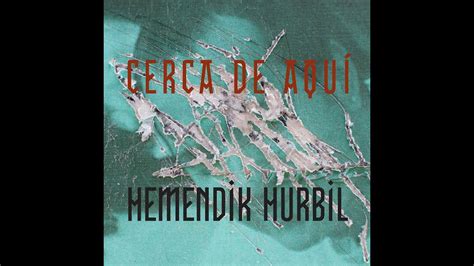 CERCA DE AQUÍ HEMENDIK HURBIL YouTube