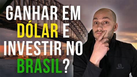 Ganhar Em DOLAR E Investir No BRASIL Vale A Pena YouTube