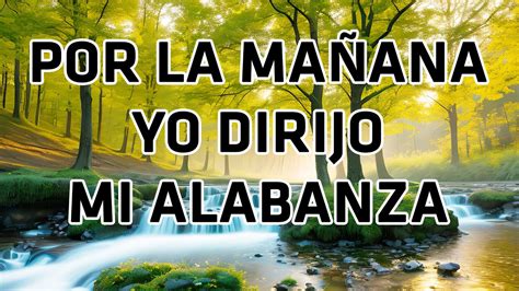 Por La Mañana Yo Dirijo Mi Alabanza Himnos Para Dios Bendiciones Para