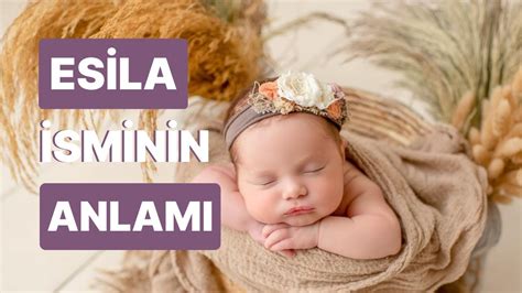 Esila İsminin Anlamı Nedir Esila Bebek ile Yuvanız Sonsuz Mutluluğa