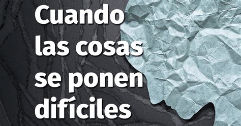 Cuando las cosas se ponen difíciles