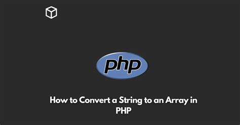 How To Convert A String To An Array In Php Programming Cube