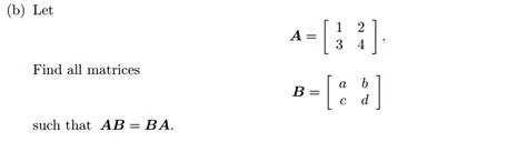 solved let a [1 2 3 4] find all matrices b [a b c