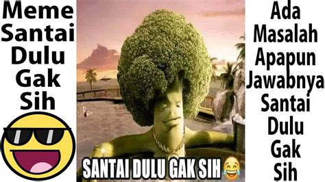Meme Santai Dulu Gak Sih Itu Apa Youtube
