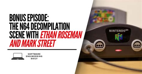 bonus episode the n64 decompilation scene with ethan roseman and mark street software