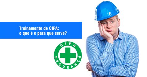 Treinamento de CIPA o que é e para que serve Medicina do Trabalho