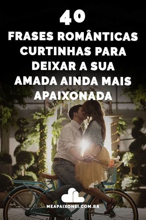 40 FRASES ROMÂNTICAS curtinhas para deixar a sua amada ainda mais
