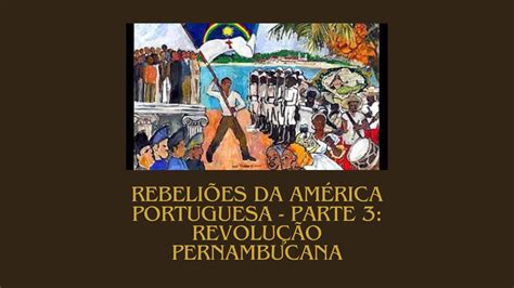 Vídeo Aula Rebeliões na América Portuguesa Parte 3 Revolução