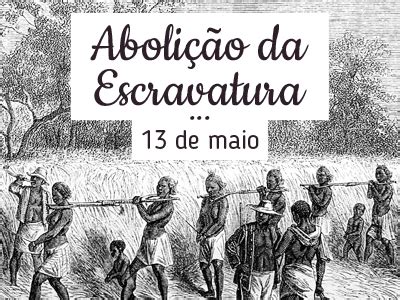 O Dia da Abolição da Escravatura é celebrado em 13 de maio no Brasil