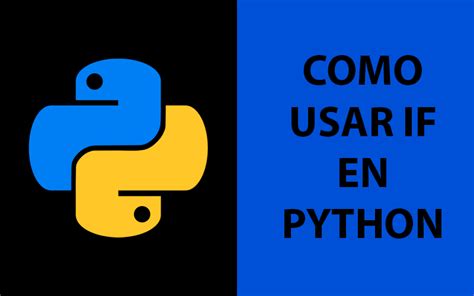 Cómo usar las sentencias IF ELIF y ELSE en Python