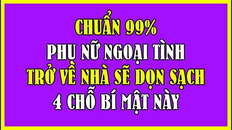 CHUẨN 99 PHỤ NỮ NGOẠI TÌNH TRỞ VỀ NHÀ THƯỜNG DỌN SẠCH SẼ 4 CHỖ BÍ MẬT