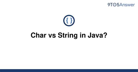 [solved] char vs string in java 9to5answer
