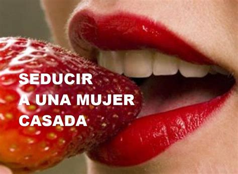 Como Conquistar Y Seducir A Una Mujer Casada Consejos Mujer Casada