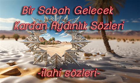 Bir Sabah Gelecek Kardan Aydınlık Sözleri ilahi sözleri