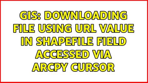 gis downloading file using url value in shapefile field accessed via arcpy cursor youtube