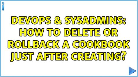 DevOps SysAdmins How To Delete Or Rollback A Cookbook Just After