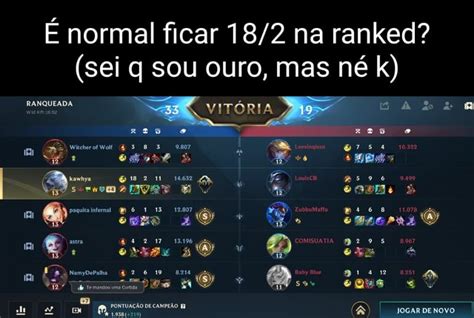 É normal ficar na ranked sei q sou ouro mas né k RANQUEADA VITÓRIA