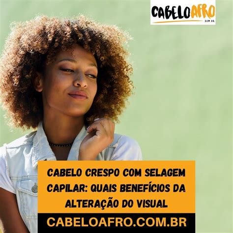 Cabelo crespo selagem capilar quais benefícios da alteração do