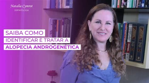 Como tratar a alopecia androgenética Clínica Natalia Cymrot Clínica