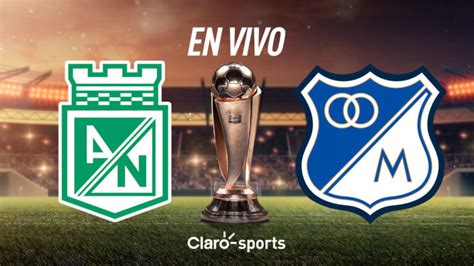 Nacional Vs Millonarios En Vivo Horario Y C Mo Ver La Final De La Copa