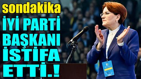 sondakika İYİ PARTİ BAŞKANI İSTİFA ETTİ RESMEN YIKILDI YouTube