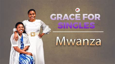 Grace For Singles L Mwanza L Youtube