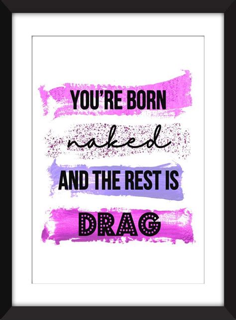 You Re Born Naked And The Rest Is Drag Unframed Print Rupaul Quotes