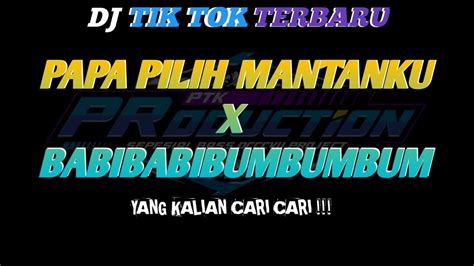 DJ TIK TOK TERBARU PAPA PILIH MANTANKU X BABIBABIBUMBUM PALING ENAK