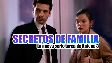 Cuándo se estrena Secretos de familia en Antena 3 la nueva serie turca