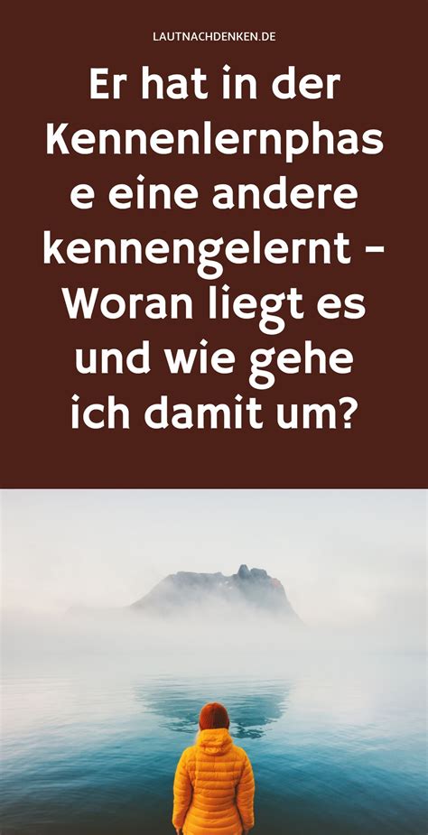 Er Hat In Der Kennenlernphase Eine Andere Kennengelernt Woran Liegt