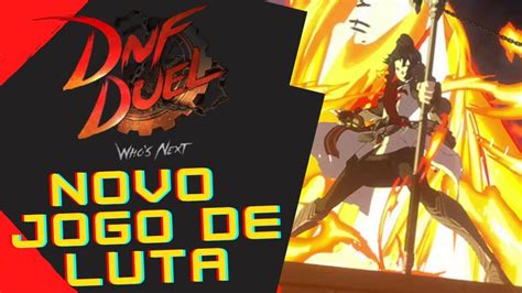 O NOVO JOGO DE LUTA DNF DUEL PELA ARCSYS WELL FIGHTER YouTube