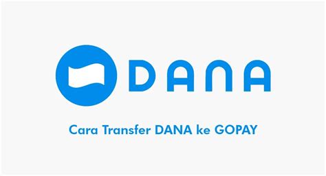 6 Cara Transfer DANA Ke GOPAY 2024 Sangat Mudah Update