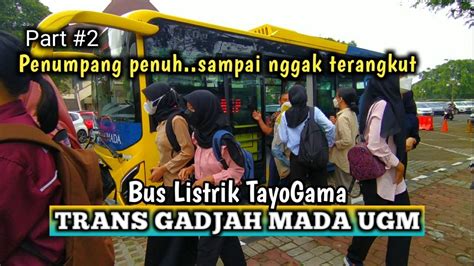 Penumpang Bus Listrik UGM Membludak TAYOGAMA Part 2 YouTube
