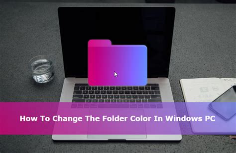 How To Change Folder Color In Windows Pc