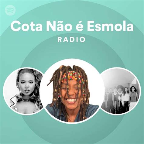 Cota Não é Esmola Radio playlist by Spotify Spotify