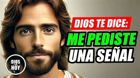 DIOS TE DICE HOY ME PEDISTE UNA SEÑAL AQUÍ LA TIENES YouTube