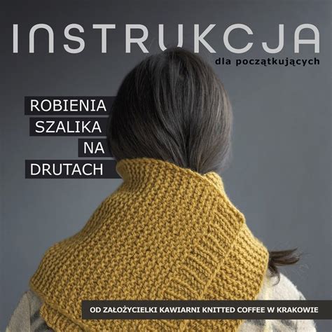 Instrukcja Robienia Szalika Na Drutach Krok Po Kroku Dla