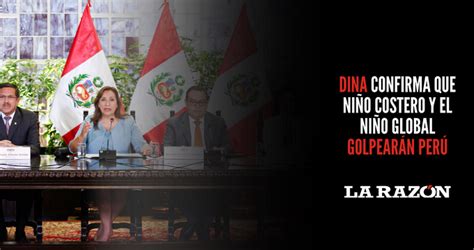 Dina confirma que Niño Costero y el Niño Global golpearán Perú La Razón