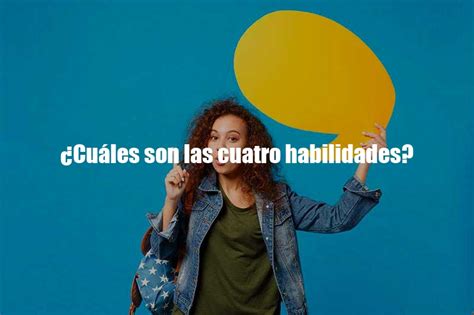 Cuáles son las cuatro habilidades Tipos de Lenguajes