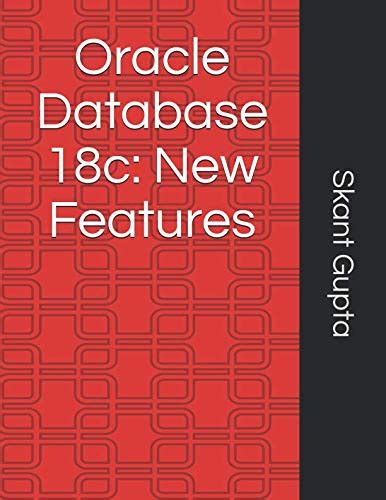 Oracle Database 18c New Features New Features For DBAs And Developers