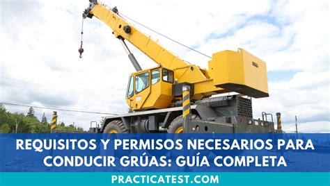 Descubre los Requisitos para Obtener tu Licencia de Operador de Grúa en